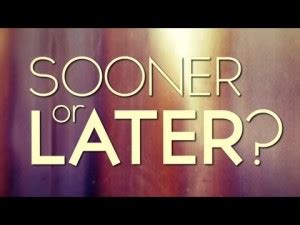 Sooner Than Later Vs Sooner Or Later Evil English