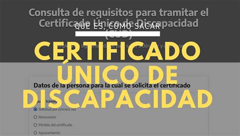 CERTIFICADO ÚNICO de DISCAPACIDAD Qué es cómo sacar