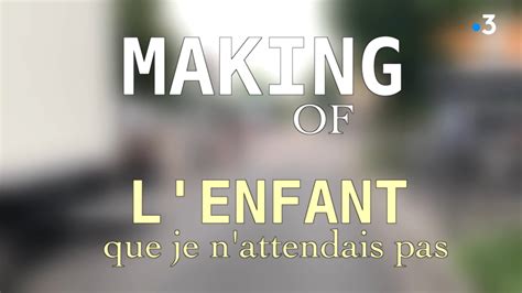 INSTANT DE TOURNAGE L Enfant Que Je N Attendais Pas On Vimeo