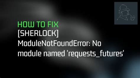 How To Fix Sherlock Modulenotfounderror No Module Named Requests