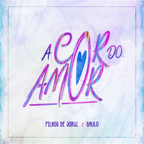 A Cor Do Amor Single By Filhos De Jorge Spotify