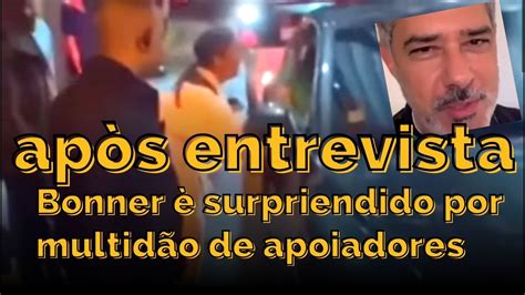Bonner Grava Video Apos Entrevista Bolsonaro YouTube