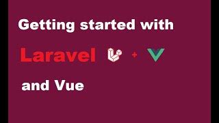 Getting Started With Laravel And Vue Laravel Tutorial Doovi