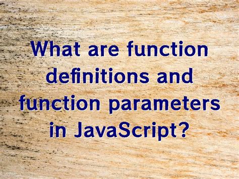 what are function definitions and function parameters in javascript