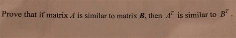 solved prove that if matrix a is similar to matrix b then