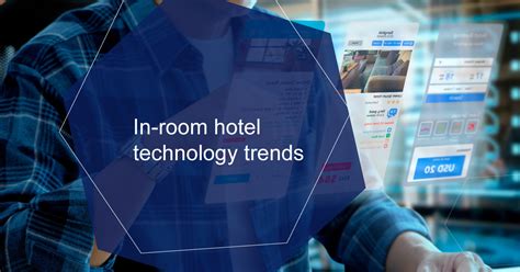 Six Leading In Room Hotel Technology Trends In 2024