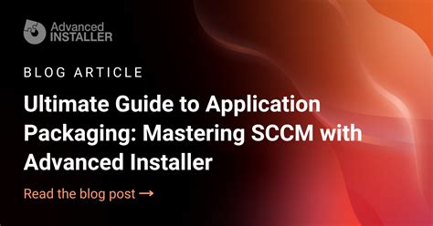 Master Sccm Application Packaging And Deployment With Advanced Installer