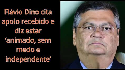 Fl Vio Dino Cita Apoio Recebido E Diz Estar Animado Sem Medo E