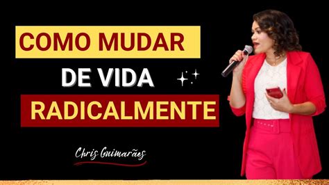 Como Mudar De Vida Radicalmente I Como Ter Uma Vida Pr Spera I Chris