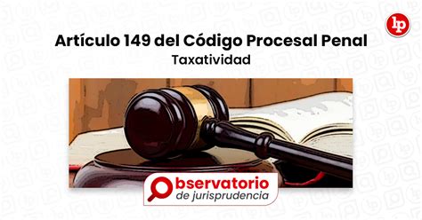 Jurisprudencia del artículo 149 del Código Procesal Penal Taxatividad