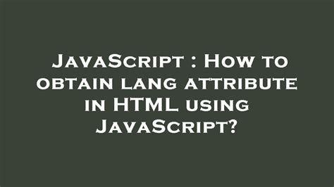 javascript how to obtain lang attribute in html using javascript youtube