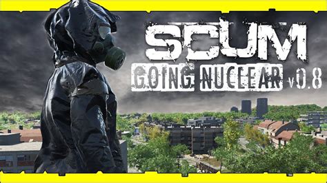 SCUM Going Nuclear 0 8 Upcoming Patch YouTube