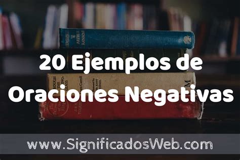 20 Ejemplos de Oraciones Negativas Que es Tipos Características