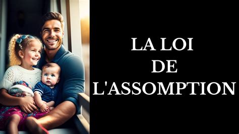 Si vous maîtrisez la loi de l assomption vous pouvez manifester tout