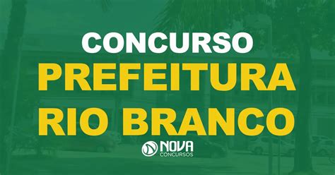 Concurso Prefeitura De Rio Branco Edital Publicado Nova Concursos