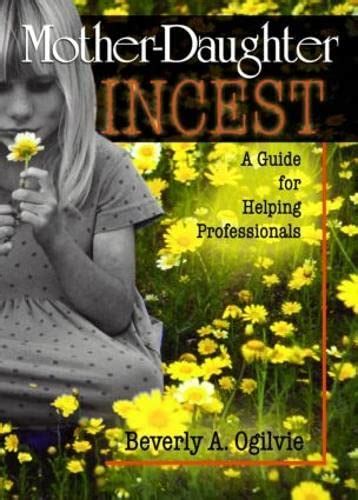 Mother Daughter Incest A Guide For Helping Professionals Ogilvie Beverly A Amazonde Bücher