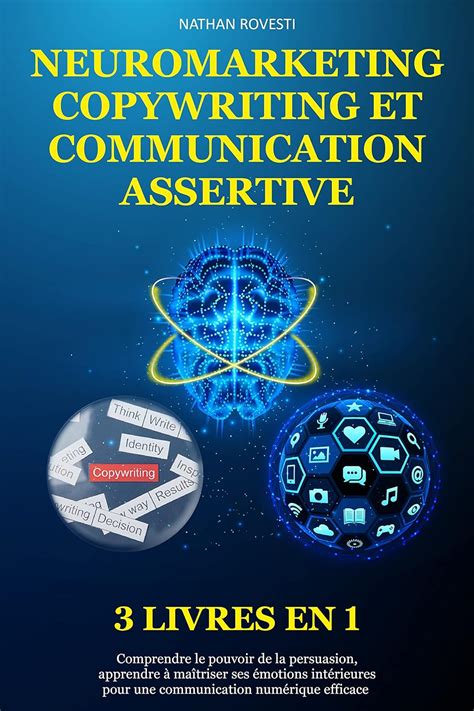 NEUROMARKETING COPYWRITING ET COMMUNICATION ASSERTIVE Comprendre Le