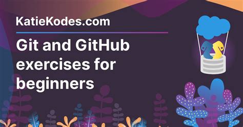 git and github exercises for beginners katie kodes