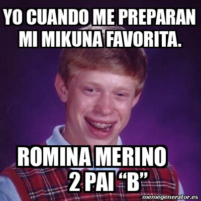 Meme Bad Luck Brian Yo Cuando Me Preparan Mi Mikuna Favorita Romina