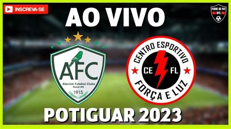 ALECRIM X FORÇA E LUZ AO VIVO l CAMPEONATO POTIGUAR l 6 RODADA YouTube