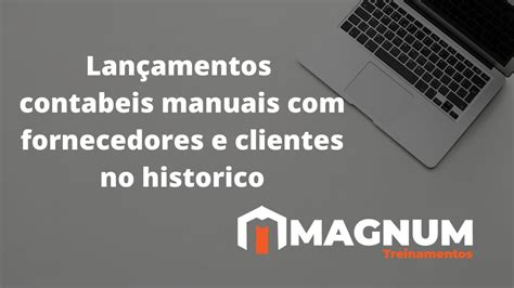 Lançamentos contabeis manuais fornecedores e clientes no historico