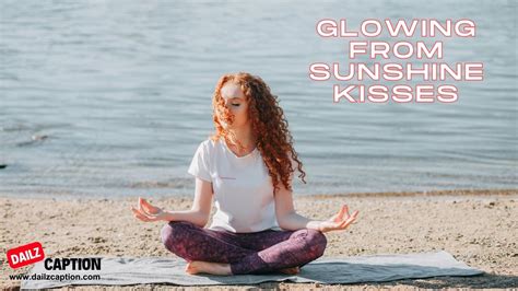 464 Perfect Sun Kissed Captions And Quotes For Instagram Dailz Caption