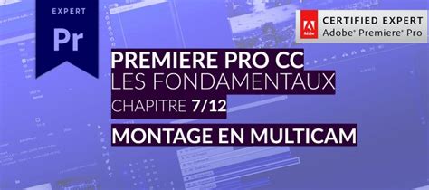 TUTO Adobe Premiere Pro CC Les Fondamentaux 7 12 Montage En