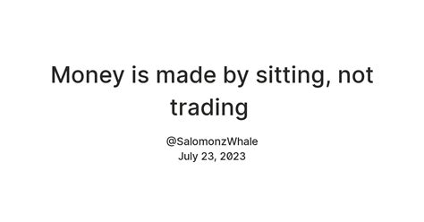 Money Is Made By Sitting Not Trading Teletype