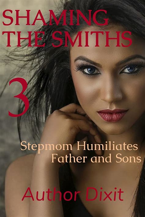 Shaming The Smiths 3 Stepmom Humiliates Father And Sons Kindle Edition By Dixit Author