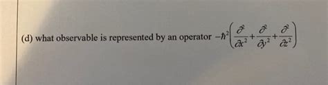 solved d what observable is represented by an operator ħ