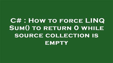 c how to force linq sum to return 0 while source collection is empty youtube