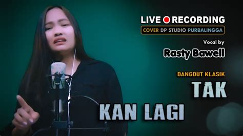TAK KAN LAGI Noer Halimah DANGDUT COVER By Rasty Bawell YouTube Music