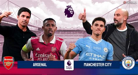 Premier League Preview Arsenal Vs Man City Prediction And Lineups