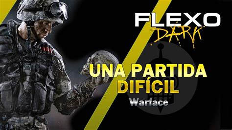 UNA PARTIDA DIFÍCIL WARFACE ESPAÑOL MP FLEXODARK YouTube