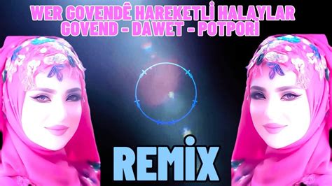 Wer Govendē REMİX Hareketli Halaylar Govend Dawet Potpori KURDİSH