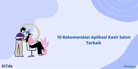 10 Rekomendasi Aplikasi Kasir Salon Terbaik