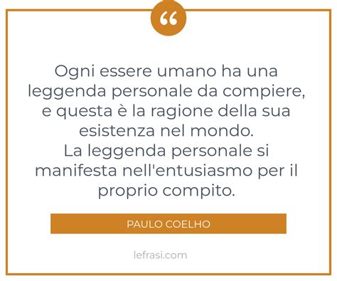 Ogni Essere Umano Ha Una Leggenda Personale Da Compiere