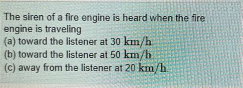 Solved The Siren Of A Fire Engine Is Heard When The Fire Chegg