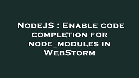 nodejs enable code completion for node modules in webstorm youtube