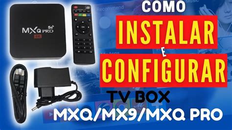 Como Instalar E Configurar TV Box MXQ Pro 4k 5G MXQ MX9 YouTube