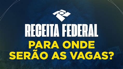 Concurso Receita Federal Onde Ser O As Vagas Youtube