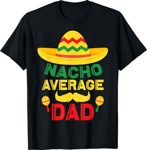 Nacho Average Dad Mexican Daddy Cinco De Mayo Father Fiesta T Shirt