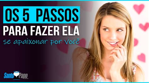 Como Fazer Uma Mulher Se Apaixonar Em 13 Passos Santo Papo