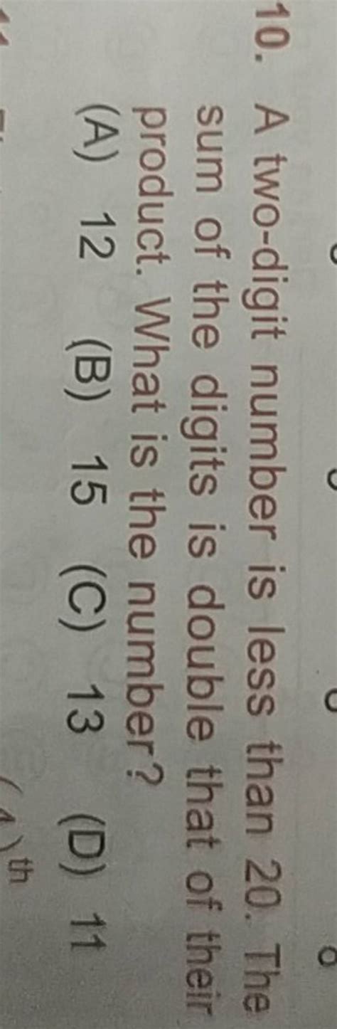 a two digit number is less than 20 the sum of the digits is double that
