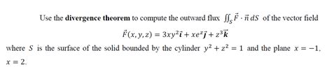 [solved] use the divergence theorem to compute the outward flux ∬ 𝐹 ⃗ course hero