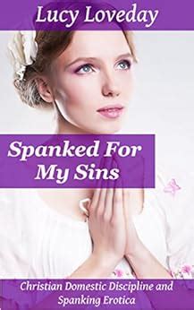 Spanked For My Sins Christian Domestic Discipline And Spanking Erotica