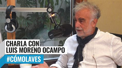 La Charla De Los Domingos Con Luis Moreno Ocampo En Comolaves Con