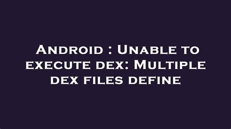 android unable to execute dex multiple dex files define youtube