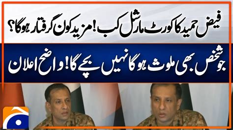 Faiz Hameed Court Martial Whos Next DG ISPR S Stark Warning Geo