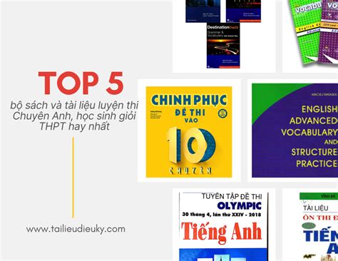 Top 5 bộ sách và tài liệu luyện thi Chuyên Anh học sinh giỏi THPT hay